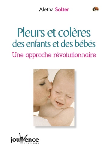 PLEURS ET COLERES DES ENFANTS ET DES BEBES. - Une... de Aletha Solter ...