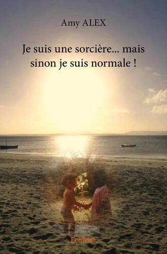 Je suis une sorcière... mais sinon je suis normale ! de Amy Alex - Decitre