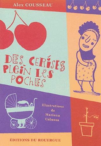 Des cerises plein les poches de Alex Cousseau - Poche - Livre - Decitre