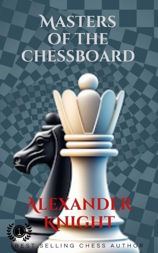 Masters of the Chessboard de Alexander Knight - ePub - Ebooks - Decitre