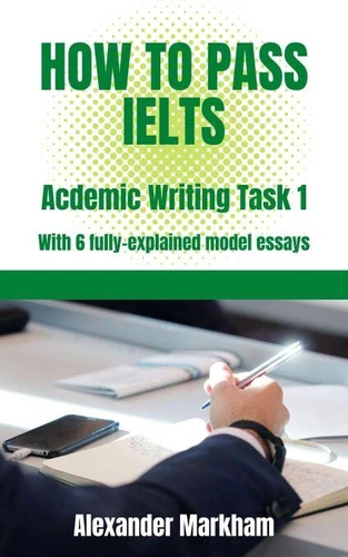 How to Pass IELTS Academic Writing Task 1 de Alexander Markham - Decitre