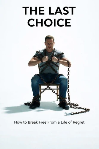 The Last Choice: How to Break Free From a Life of Regret de Alexander W ...