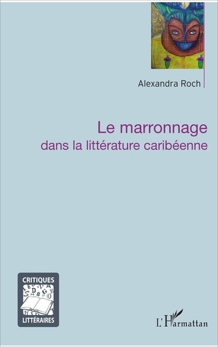 Le marronnage dans la littérature caribéenne de Alexandra Roch - Grand ...