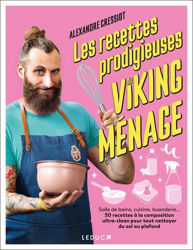Les recettes prodigieuses du viking du ménage de Alexandre Cressiot ...