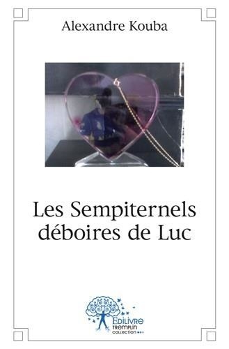 Les sempiternels déboires de luc de Alexandre Kouba - Livre - Decitre