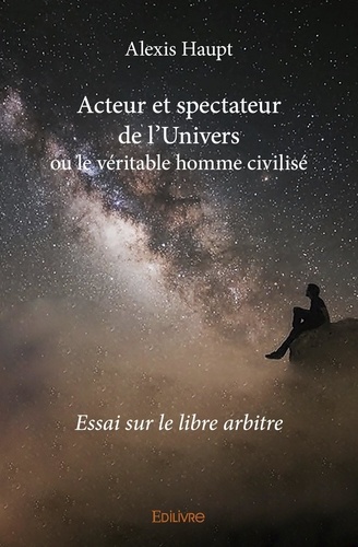 Acteur et spectateur de l'univers ou le... de Alexis Haupt - Livre ...