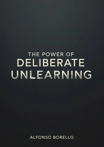 The Power of Deliberate Unlearning de Alfonso Borello - Decitre