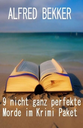 9 nicht ganz perfekte Morde im Krimi Paket - Alfred Bekker - Ebooks ...