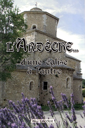L'Ardèche... d'une église à l'autre de Alice Lacour - Livre - Decitre