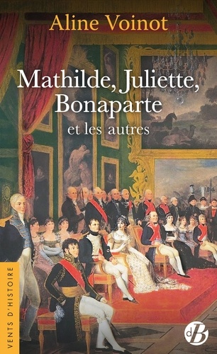 Mathilde, Juliette, Bonaparte et les autres de Aline Voinot - Grand Format - Livre - Decitre
