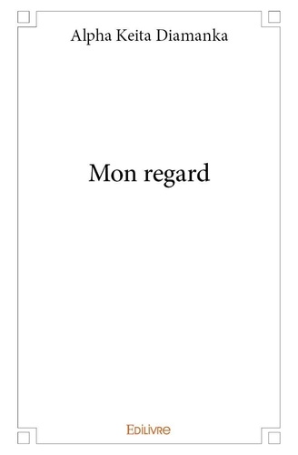 Mon regard de Alpha keita Diamanka - Livre - Decitre