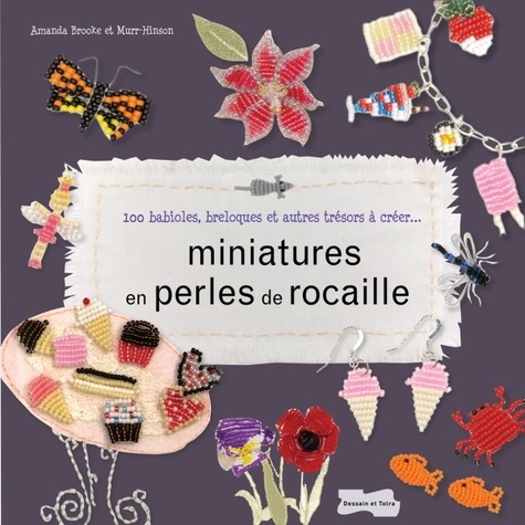 Miniatures en perles de rocailles - 100 babioles,... de Amanda Brooke ...