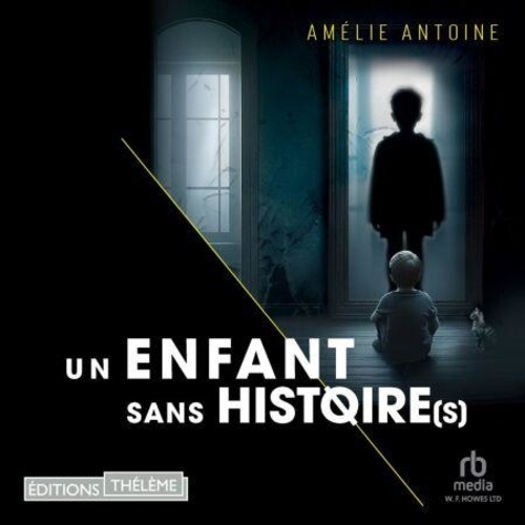 Un enfant sans histoire de Amélie Antoine - audio - Ebooks - Decitre