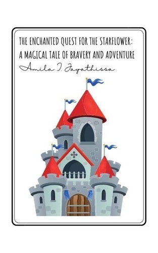 The Enchanted Quest for the Starflower: A Magical... de Amila I ...