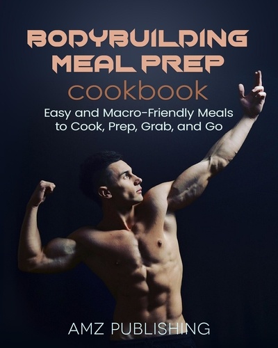 Bodybuilding Meal Prep Cookbook: Easy and... - AMZ Publishing - Ebooks - Furet du Nord