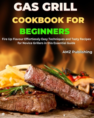 Gas Grill Cookbook for Beginners : Fire Up... de AMZ Publishing - ePub ...