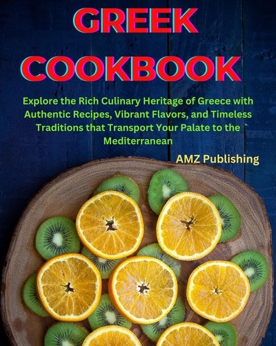 Greek Cookbook : Explore the Rich Culinary... de AMZ Publishing - ePub ...