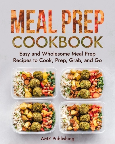 Meal Prep Cookbook: Easy and Wholesome Meal Prep... de AMZ Publishing ...