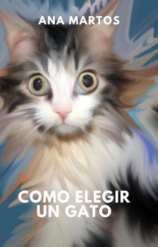 Como Elegir un Gato de Ana Martos - ePub - Ebooks - Decitre