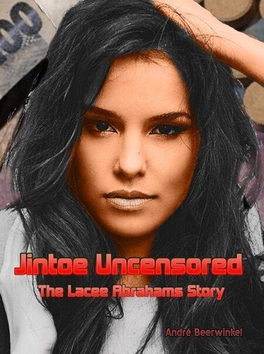 Jintoe Uncensored: The Lacee Abrahams Story de Andre Beerwinkel - ePub ...