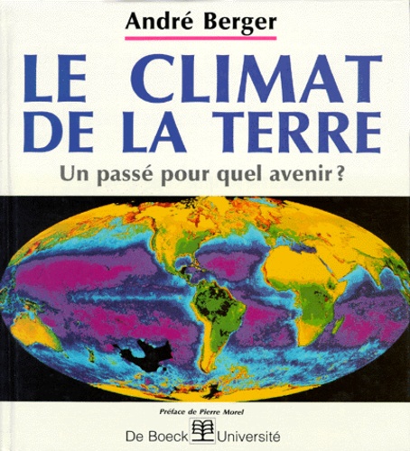 Le Climat De La Terre. Un Passe Pour Quel Avenir ? de André Berger ...