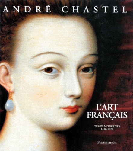 L'art français - Tome 2, Temps modernes 1430-1620 de André Chastel ...