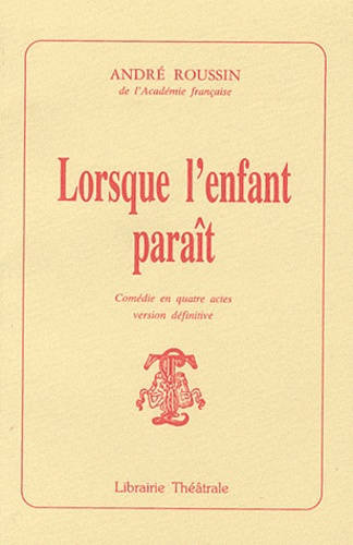 Lorsque l'enfant paraît de André Roussin - Poche - Livre - Decitre