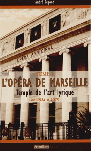 L'Opéra de Marseille - Temple de l'art lyrique... de André Segond ...