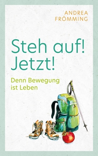 Steh auf! Jetzt! - Denn Bewegung ist Leben - Andrea Frömming - Ebooks ...