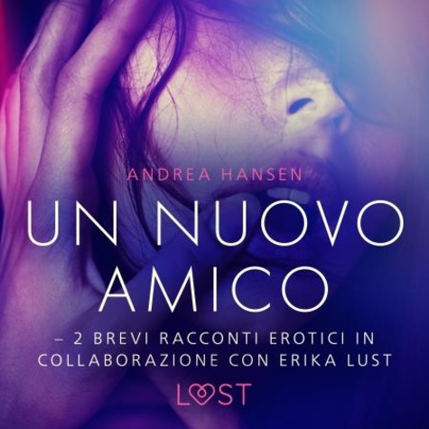 Un nuovo amico - 2 brevi racconti erotici in... de Andrea Hansen - audio - Ebooks - Decitre