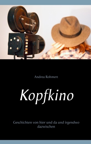 Kopfkino - Geschichten von hier und da und... - Andrea Rohmert - Ebooks ...