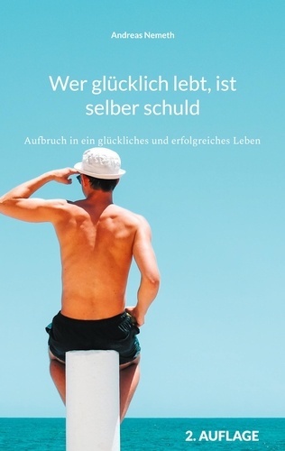 Wer glücklich lebt, ist selber schuld - Aufbruch... de Andreas Nemeth ...