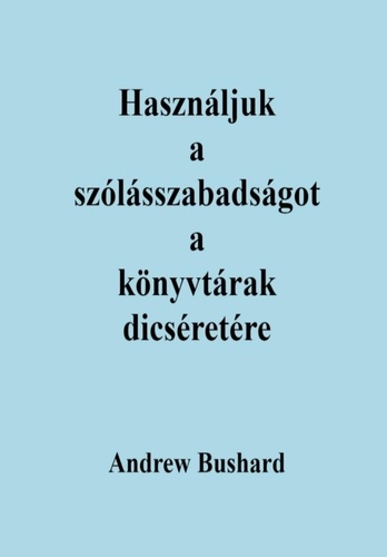 Használjuk a szólásszabadságot a könyvtárak... - Andrew Bushard ...