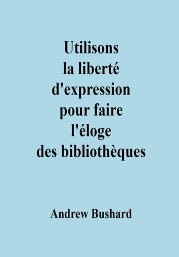 Utilisons la liberté d'expression pour faire... de Andrew Bushard ...