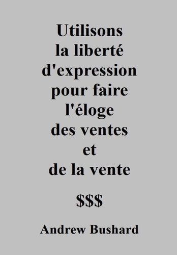 Utilisons la liberté d'expression pour faire... de Andrew Bushard ...