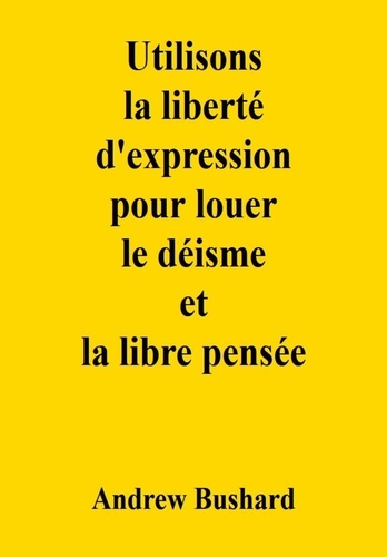 Utilisons la liberté d'expression pour louer le... de Andrew Bushard ...
