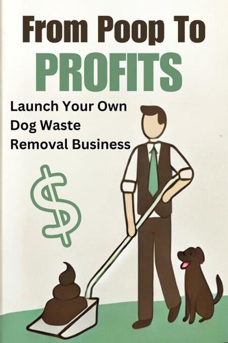 From Poop to Profits: Launch Your Own Dog Waste... de Andrew Coleman ...