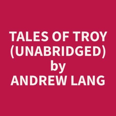 Tales of Troy (Unabridged) - Andrew Lang - Ebooks - Furet du Nord