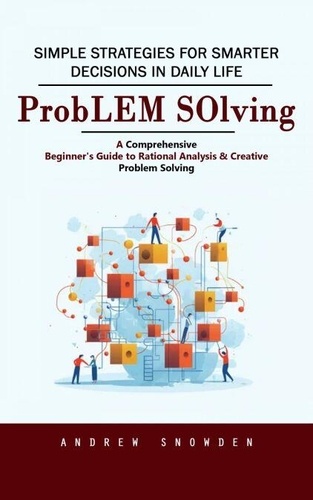 Problem Solving: Simple Strategies for Smarter... - Andrew Snowden ...