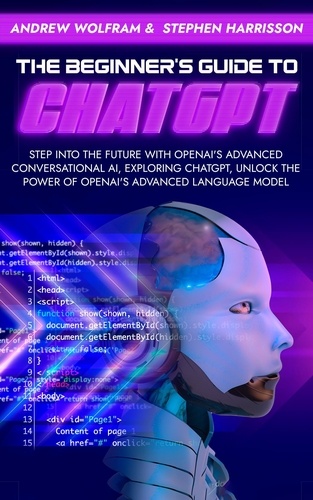 The Beginner's Guide to ChatGPT: Step into the... de Andrew Wolfram - ePub - Ebooks - Decitre