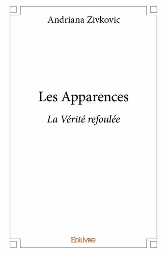 Les apparences - La Vérité refoulée de Andriana Zivkovic - Livre - Decitre