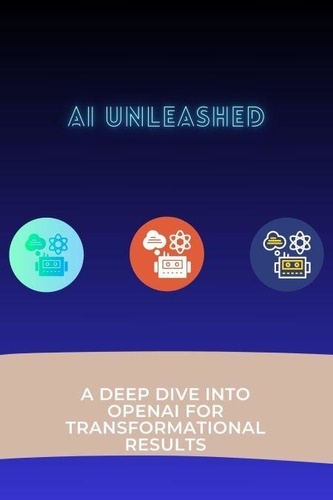AI Unleashed: A Deep Dive into OpenAI for... de Angela Carol Hughes - ePub - Ebooks - Decitre