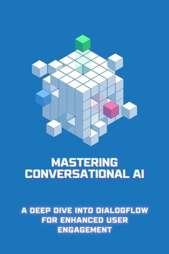 Mastering Conversational AI: A Deep Dive into... de Angela Carol Hughes - ePub - Ebooks - Decitre