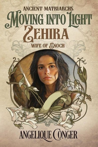 Moving into Light ~ Zehira, Wife of Enoch -... de Angelique Conger ...