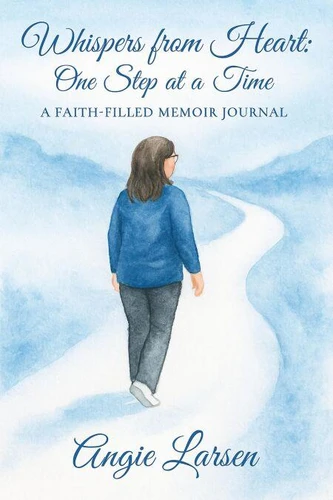 Whispers from the Heart: One Step at a Time: A Faith-Filled Memoir ...