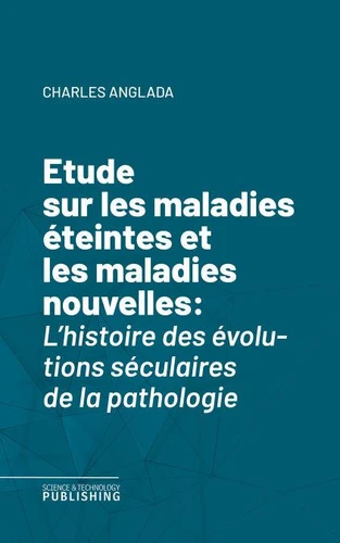 Etude sur les maladies éteintes et les maladies nouvelles de Anglada ...
