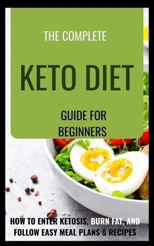 The Complete Keto Diet Guide for Beginners How to Enter Ketosis, Burn ...