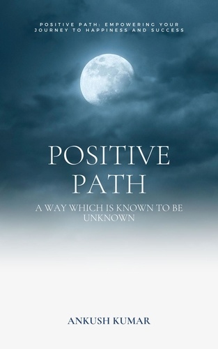 Positive Path de ANKUSH KUMAR - ePub - Ebooks - Decitre