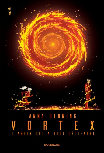 Vortex Tome 3. L'amour qui a tout déclenché de Anna Benning - Grand Format - Livre - Decitre