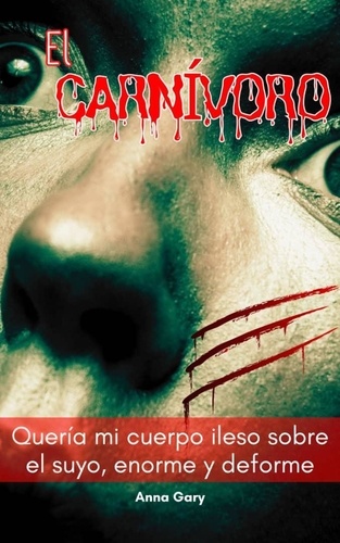 El Carnívoro: Quería mi cuerpo ileso sobre el... - Anna Gary - Ebooks ...